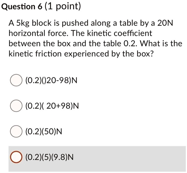 SOLVED: Question 6 (1 point) A Skg block is pushed along a table by a ...