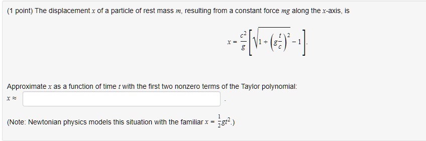 SOLVED: point) The displacement x of a particle of rest mass m, resulting from constant force mg ...