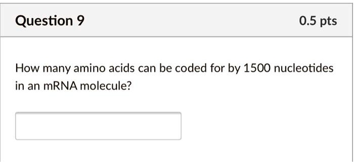 SOLVED:Question 9 0.5 pts How many amino acids can be coded for by 1500 ... SOLVED:Question 9 0.5 pts How many amino acids can be coded for by 1500 ...