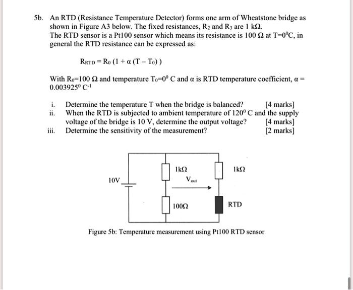 SOLVED: 5b. An RTD (Resistance Temperature Detector) forms one arm of a Wheatstone bridge as ...