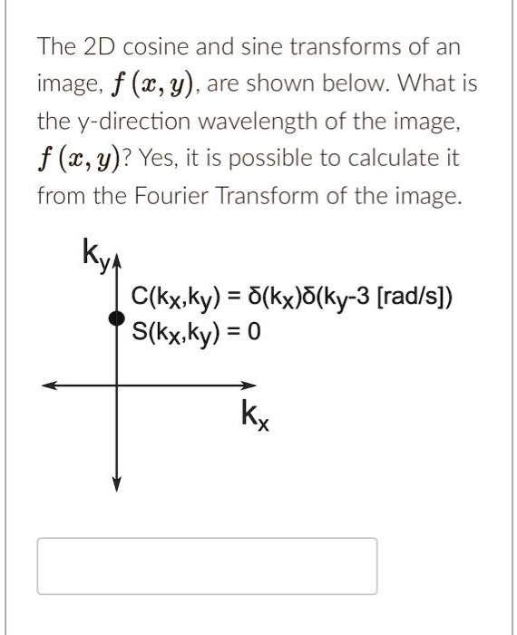 The 2D cosine and sine transforms of an image, f(x, y), are shown below ...