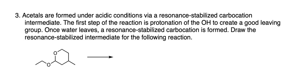 3 acetals are formed under acidic conditions via a resonance stabilized ...
