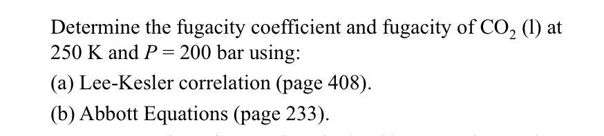 Determine the fugacity coefficient and fugacity of CO2 (l) at 250 K and ...