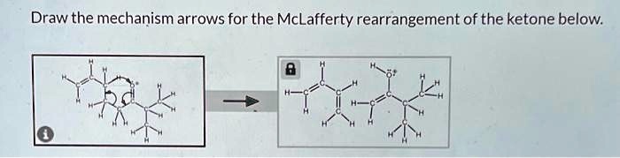 SOLVED: Draw the mechanism arrows for the McLafferty rearrangement of ...