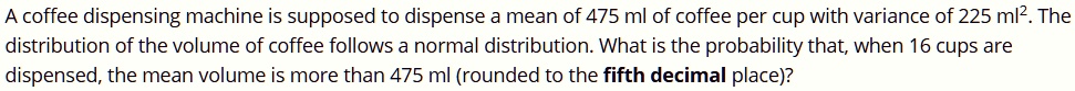 SOLVED: A coffee dispensing machine is supposed to dispense a mean of ...