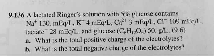 SOLVED: 9.136 lactated Ringer solution with 5% glucose contains Na 130 ...
