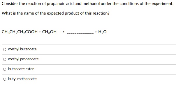 SOLVED: Consider the reaction of propanoic acid and methanol under the conditions of the ...