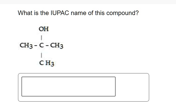SOLVED: What is the IUPAC name of this compound? OH CH3 - C- CH3 CH3