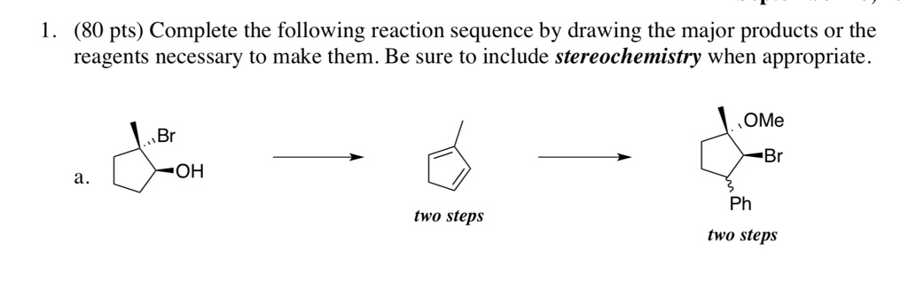 SOLVED: (80 pts) Complete the following reaction sequence by drawing ...