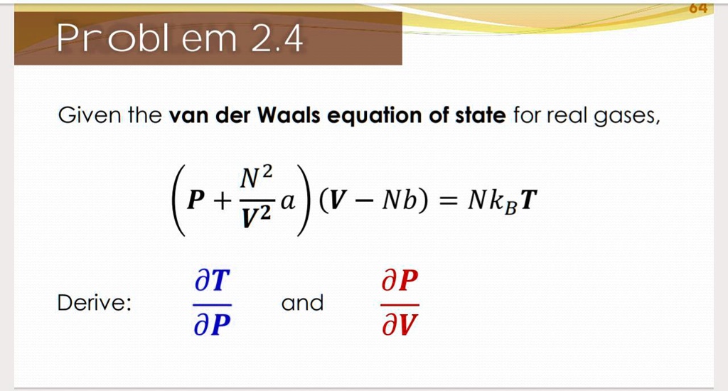 Problem 2.4 Given the van der Waals equation of state for real gases ...