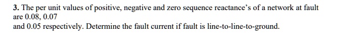 SOLVED: The per unit values of positive, negative, and zero sequence reactance network at fault ...