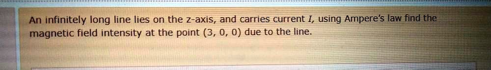 SOLVED: An infinitely long line lies on the z-axis and carries current ...