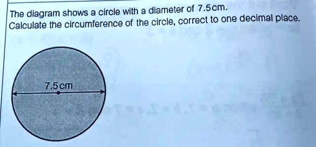 SOLVED: The diagram shows a circle with a diameter of 7.5cm Calculate ...