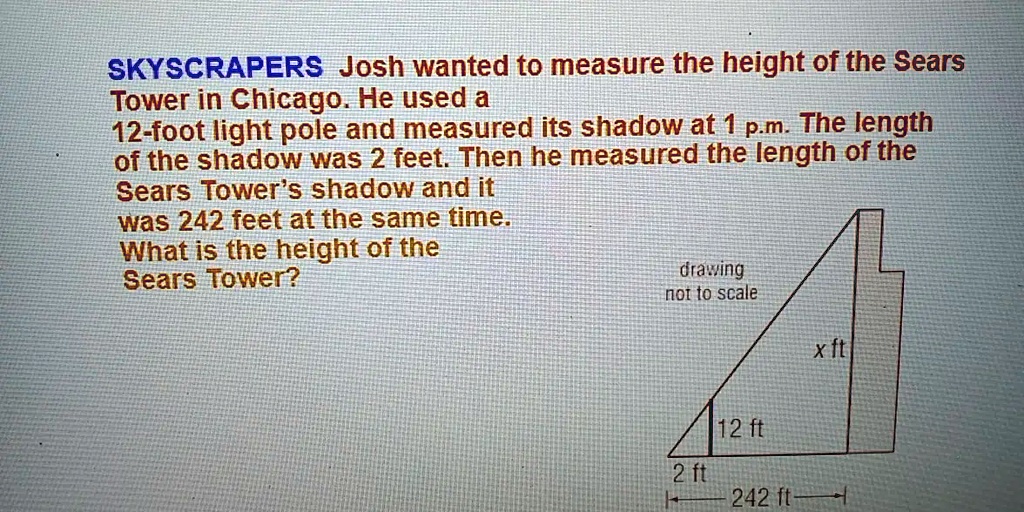 SOLVED: SKYSCRAPERS Josh wanted to measure the height of the Sears ...