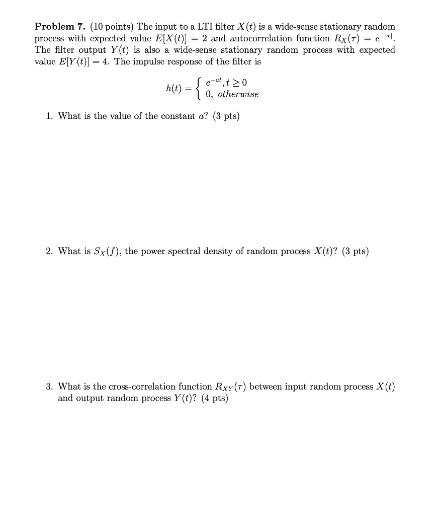 SOLVED: Problem 7. (10 points) The input to an LTI filter X(t) is a wide-sense stationary random ...