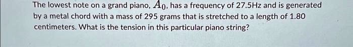 SOLVED: The lowest note on a grand piano, Ao, has a frequency of 27.5Hz ...