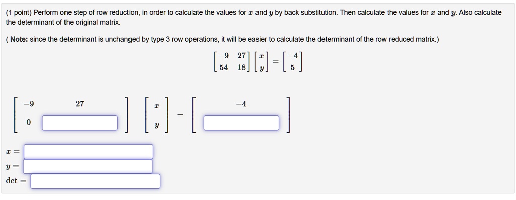 SOLVED: Perform one step of row reduction in order to calculate the values for x and y by back ...