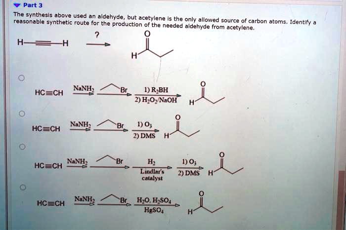 part 3 the synthesis above used an aldehyde but acetvlene is the only ...