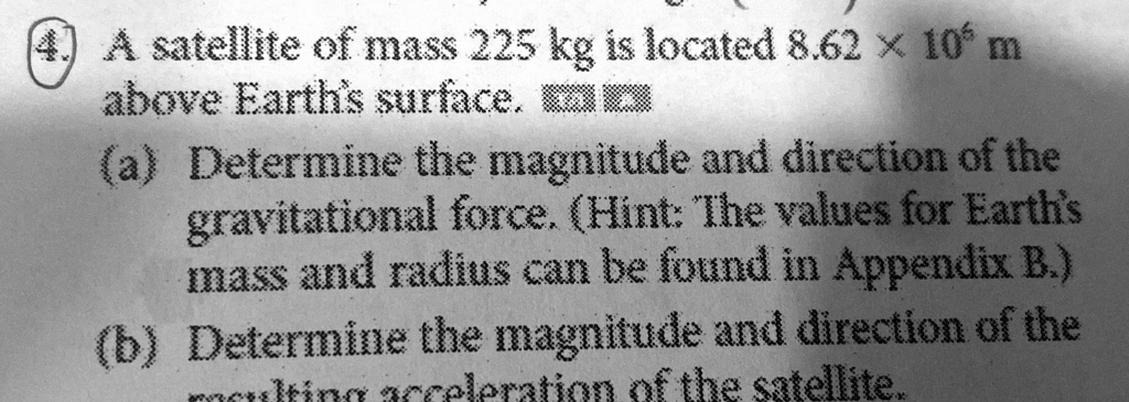 a satellite of mass 225 kg is located 862 x 106 m above earths surface ...