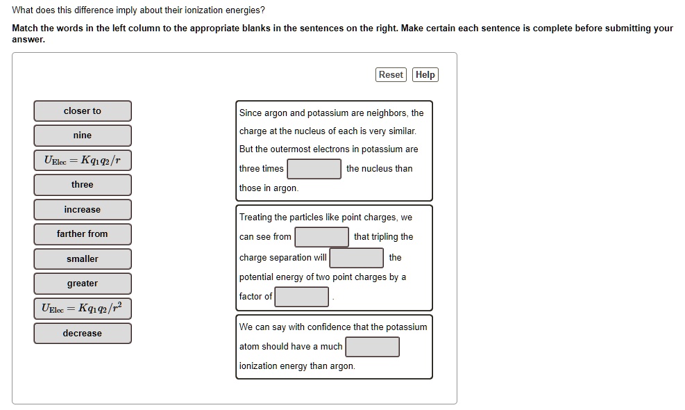 SOLVED: What does this difference imply about their ionization energies? Match the words in the ...