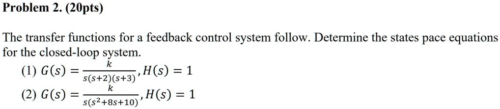 Problem 2. (20pts) The transfer functions for a feedback control system ...