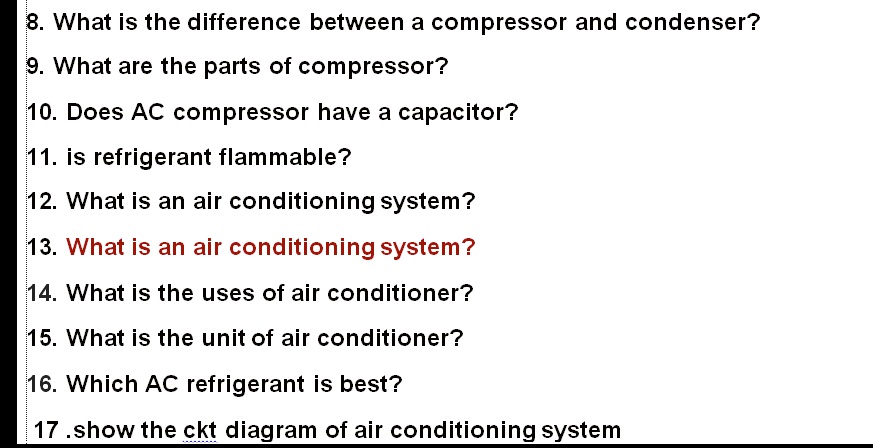 8. What is the difference between a compressor and condenser? 9. What ...