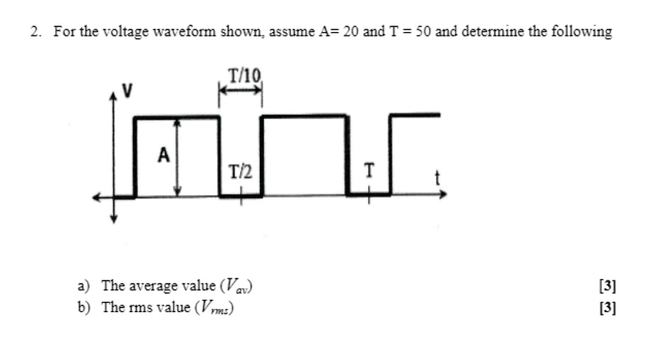 2. For the voltage waveform shown, assume A= 20 and T = 50 and determine the following a) The ...