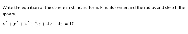 SOLVED: Write the equation of the sphere in standard form: Find its ...