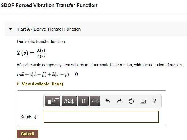 SOLVED: SDOF Forced Vibration Transfer Function Part A-Derive Transfer ... SOLVED: SDOF Forced Vibration Transfer Function Part A-Derive Transfer ...