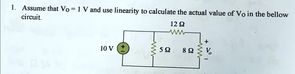 1. Assume that Vo = 1 V and use linearity to calculate the actual value of Vo in the bellow ...