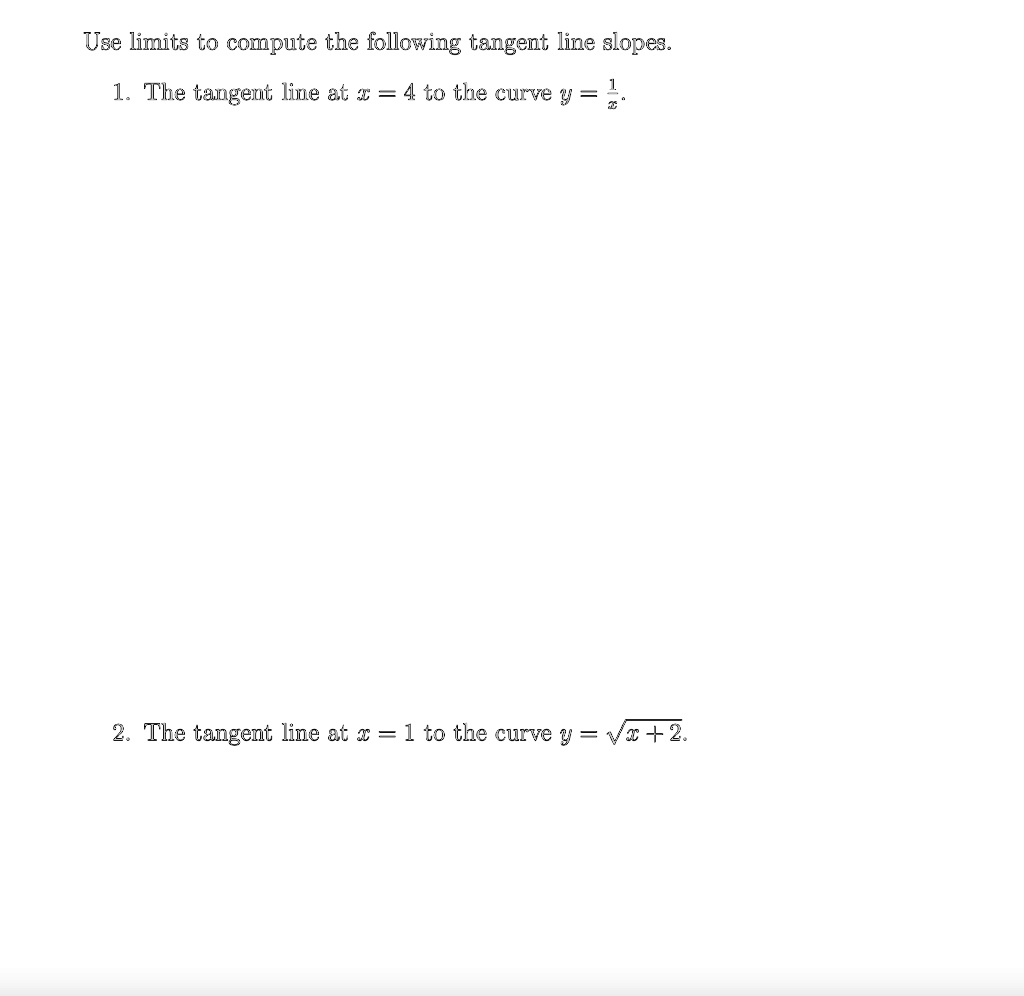 SOLVED:Use limits to compute the following tangent line slopes: 1 The tangert line &t % = 4 t0 ...