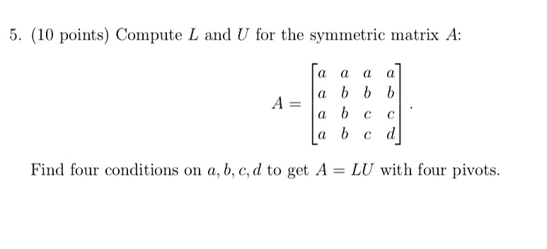 SOLVED: 5. (10 points) Compute L and U for the symmetric matrix A:#N#A ...