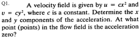 SOLVED: A velocity field is given by u = cx and v = cy, where c is a constant. Determine the x ...