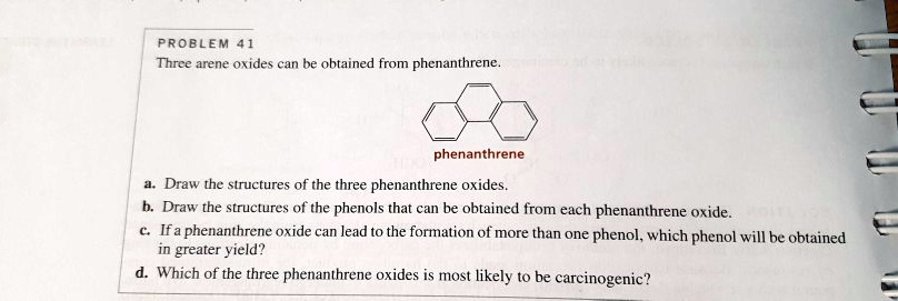 problem 41 thrce arene oxides can be obtained from phenanthrene ...