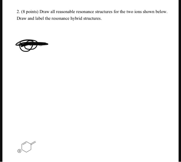 SOLVED: 2. (8 points) Draw all reasonable resonance structures for the ... SOLVED: 2. (8 points) Draw all reasonable resonance structures for the ...