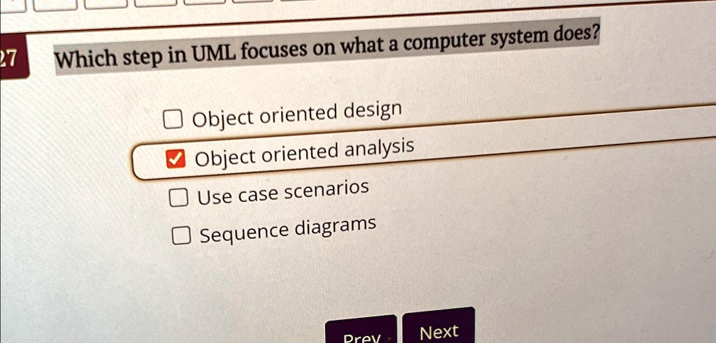 SOLVED: Which step in UML focuses on what a computer system does? Object-oriented design Object ...