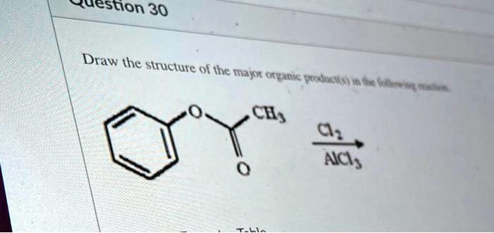 SOLVED: Text: Question 30 Draw the structure of the major organic ...