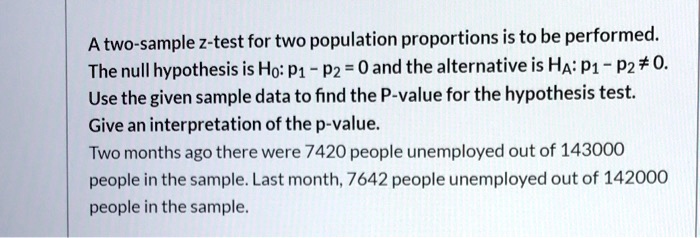 SOLVED: A two sample z-test for two population proportions is to be ...