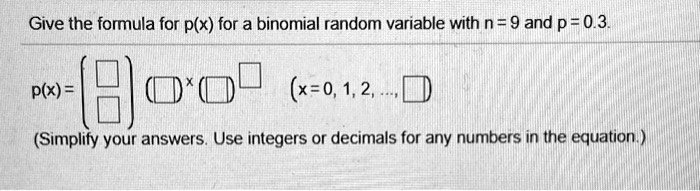 SOLVED: Give the formula for P(x) for a binomial random variable with n = 9 and p = 0.3. P(x ...