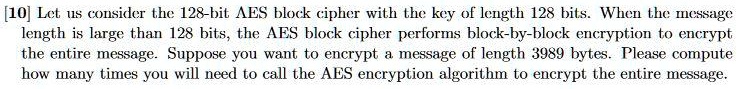 SOLVED: Let us consider the 128-bit AES block cipher with a key of length 128 bits. When the ...