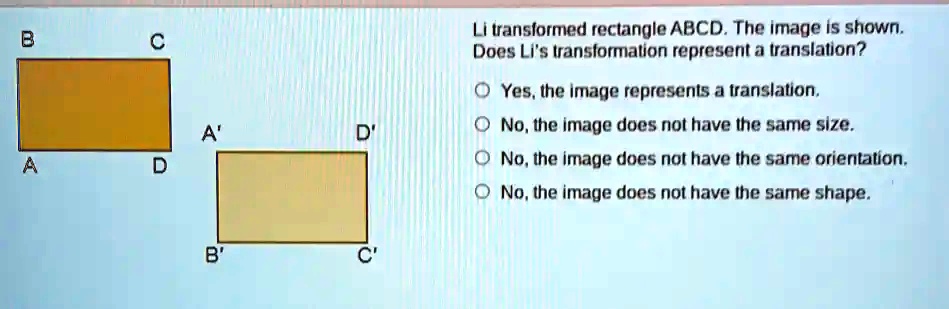 SOLVED: Transformed rectangle ABCD. The image is shown. Does the transformation represent a ...