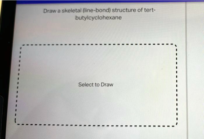 Draw a skeletal (line-bond) structure of tert-butylcyclohexane