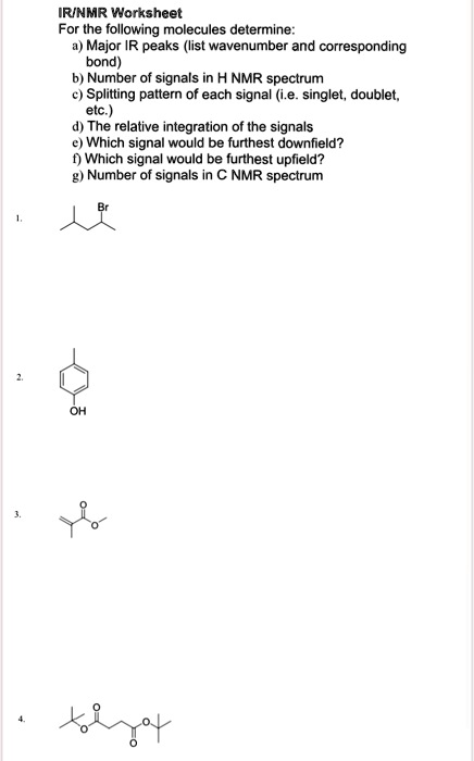 SOLVED: IR NMR Worksheet For the following molecules, determine: - Major IR peaks (list ...