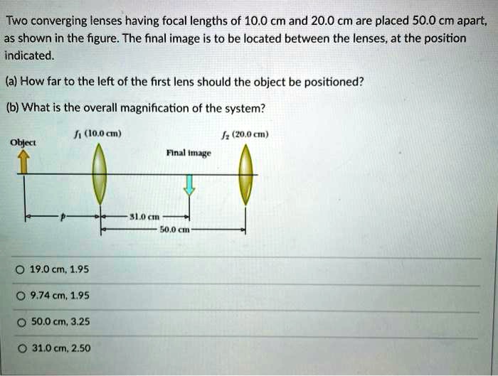two converging lenses having focal lengths of 100 cm and 200 cm are placed 500 cm apart as shown ...