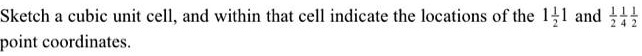 111 Sketch a cubic unit cell, and within that cell indicate the ...
