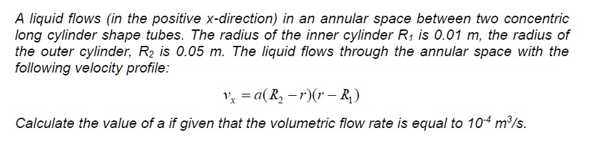 SOLVED: A liguid flows (in the positive x-direction) in an annular ...
