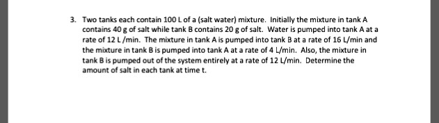 SOLVED: Two tanks each contain 100 (salt water) mixture: Initially the ...