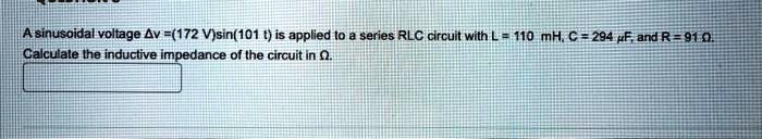 SOLVED: A sinusoidal voltage v = 172Vsin(101t) is applied to a series ...
