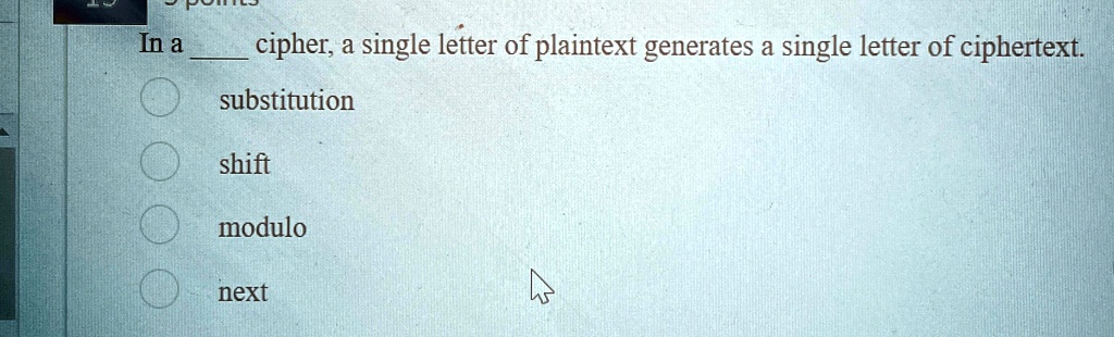 in a cipher a single letter of plaintext generates a single letter of ...