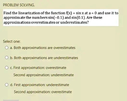 SOLVED: Find the linearization of the function f(x) = sin x at a = 0 and use it to approximate ...